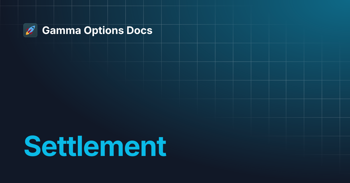 Settlement | Gamma Options Docs